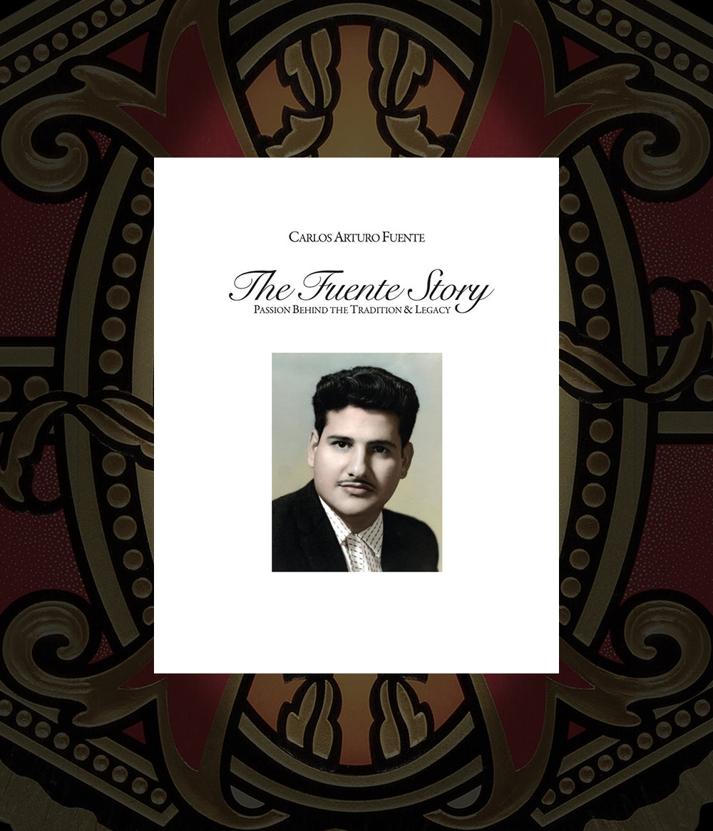 Arturo Fuente The Fuente Story: Passion Behind the Tradition & Legacy
